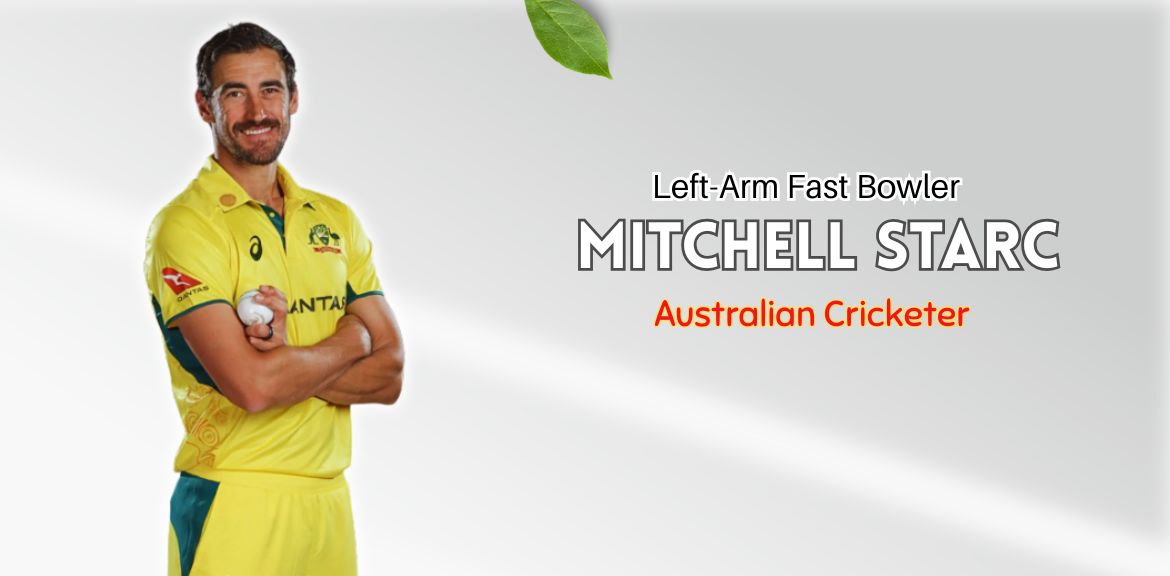 Mitchell Starc (Cricketer) Biography, Age, Height & Net Worth
